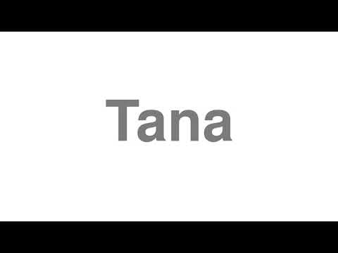 How to Pronounce "Tana"