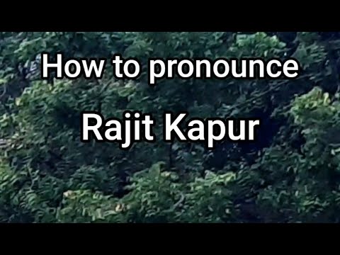 How to Pronounce Rajit Kapur
