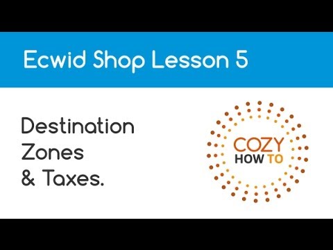 Ecwid: Destination Zones and Taxes Lesson 5 by Cozy How To