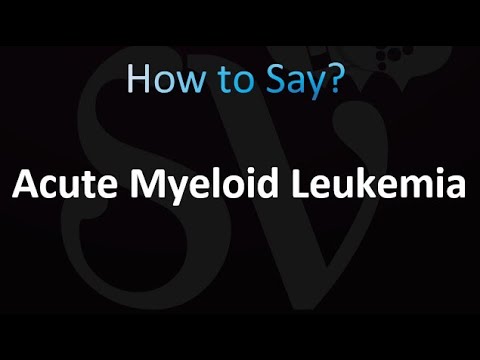 How to Pronounce Acute Myeloid Leukemia