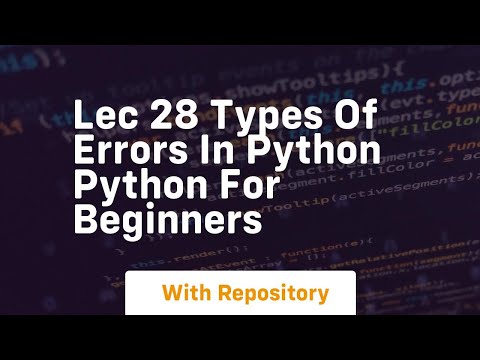 lec 28 types of errors in python python for beginners