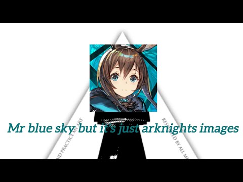 Mr blue sky but it's filled with random and (Mostly) Depressing arknights images