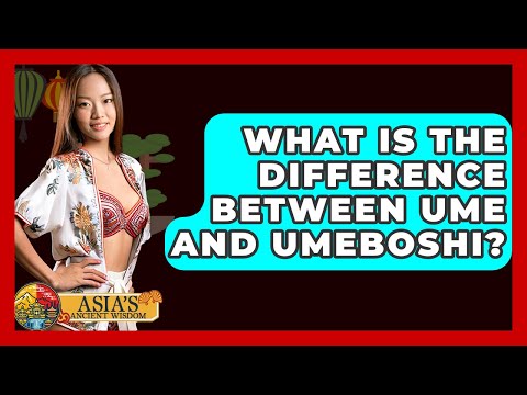 What Is The Difference Between Ume And Umeboshi? - Asia's Ancient Wisdom