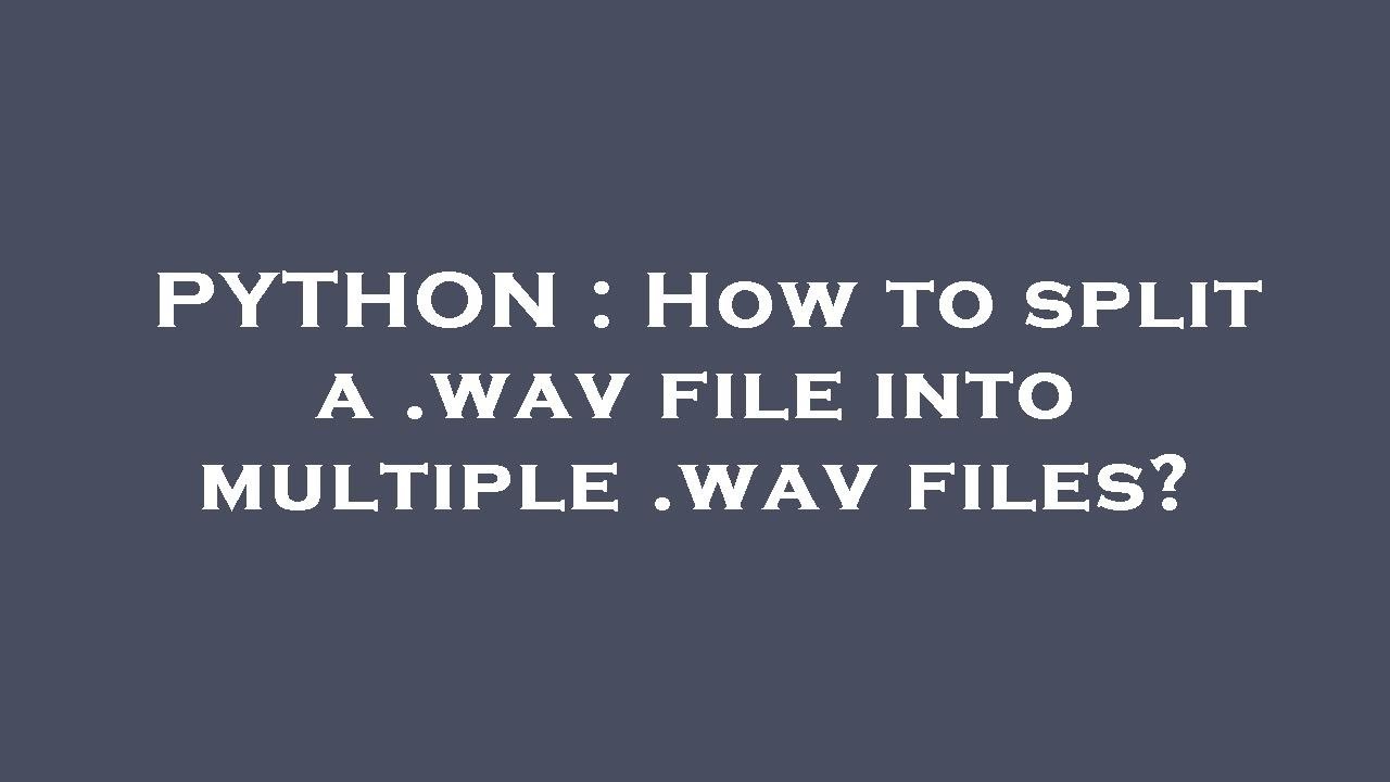 PYTHON : How to split a .wav file into multiple .wav files?