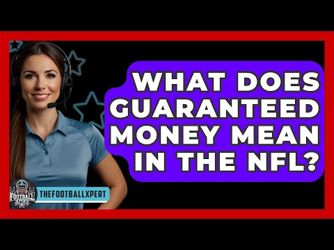 What Does Guaranteed Money Mean In The NFL? - The Football Xpert