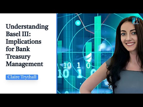 Understanding Basel III: Implications for Bank Treasury Management