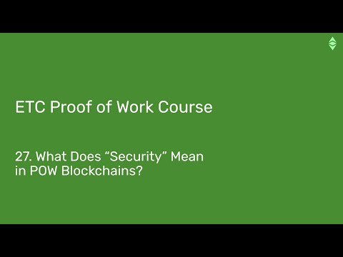 ETC Proof of Work Course: 27. What Does “Security” Mean in POW Blockchains?