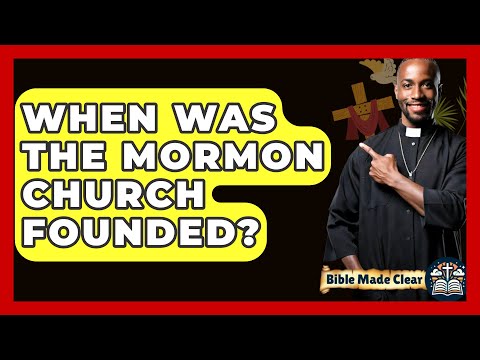 When Was The Mormon Church Founded? - BibleMadeClear.com