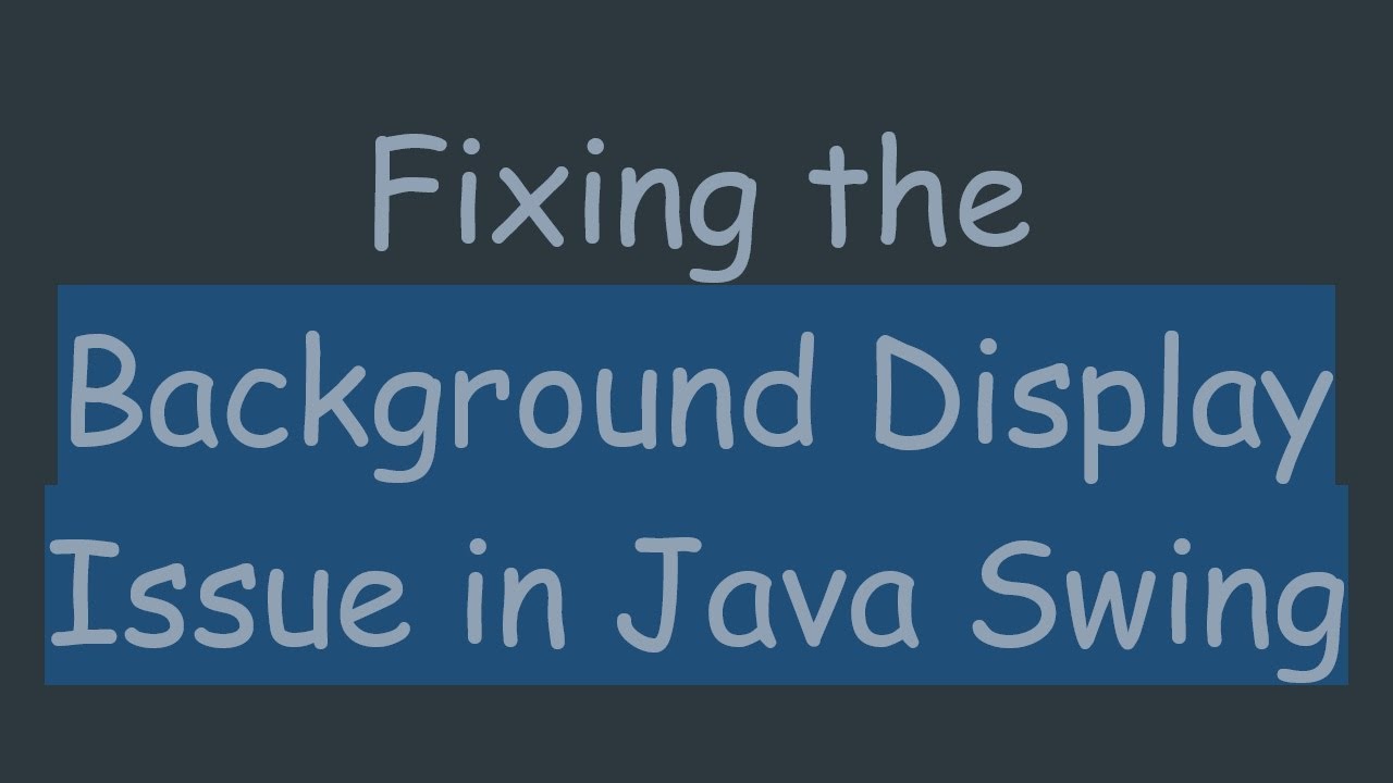 Fixing the Background Display Issue in Java Swing