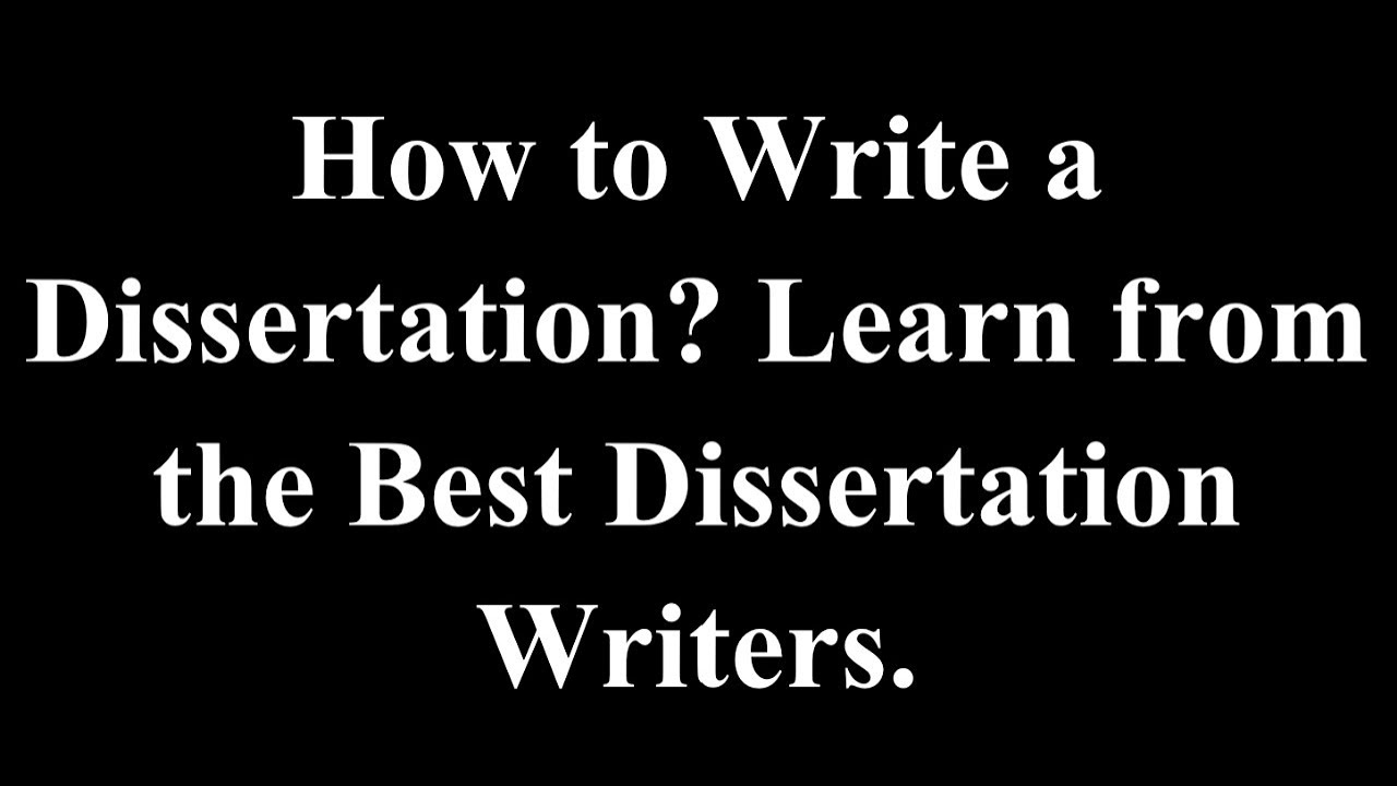 How to Write a Dissertation. Learn from the Best Dissertation Writers.