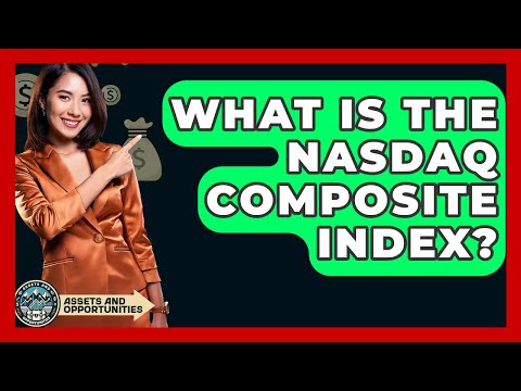 What Is The NASDAQ Composite Index? - AssetsandOpportunity.org