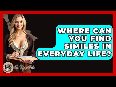 Where Can You Find Similes In Everyday Life? - The Prose Path
