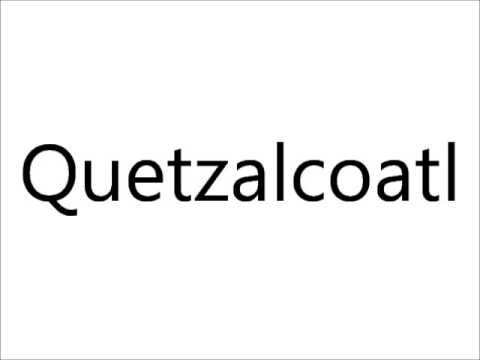 How to Pronounce Quetzalcoatl