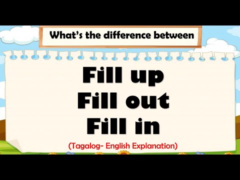 What's the different between fill up, fill out, and fill in ( Tagalog and English Translation)