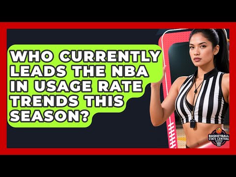 Who Currently Leads the NBA in Usage Rate Trends This Season? | Basketball Stats Central News