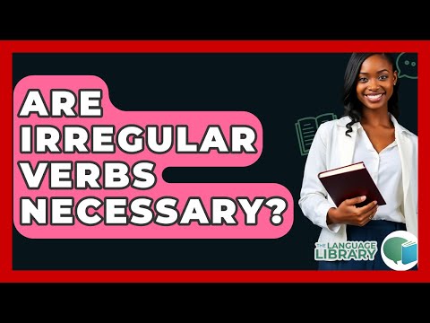 Are Irregular Verbs Necessary? - The Language Library