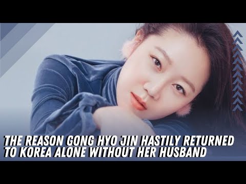 The Reason Gong Hyo Jin Hastily Returned To Korea Alone Without Her Husband After Getting Married