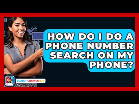 How Do I Do A Phone Number Search On My Phone? - SearchEnginesHub.com