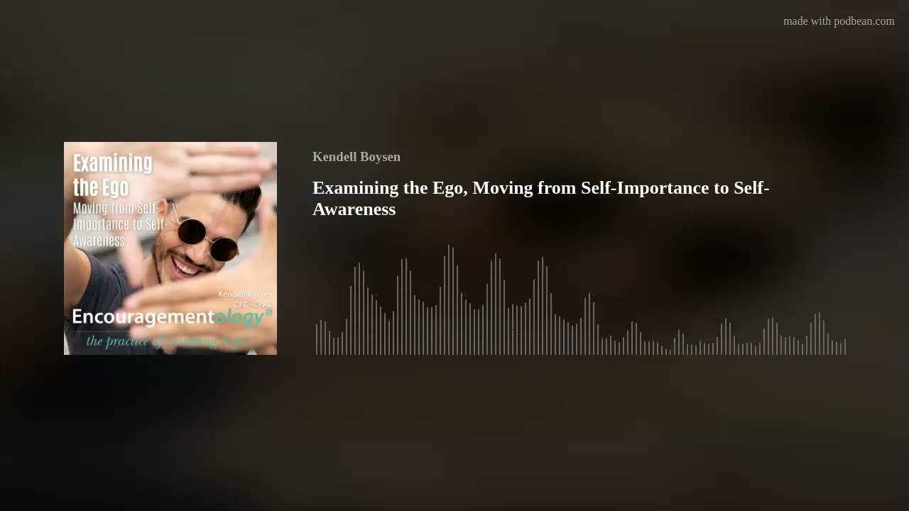 Examining the Ego, Moving from Self-Importance to Self-Awareness