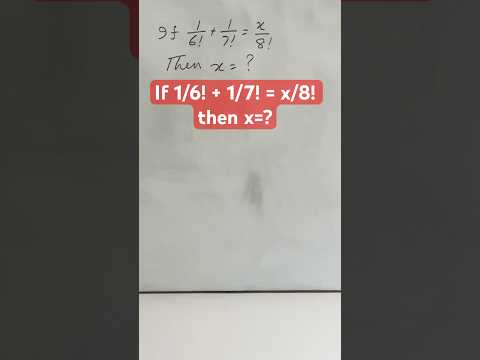 If 1/6! + 1/7! = x/8! then x = ? #factorials
