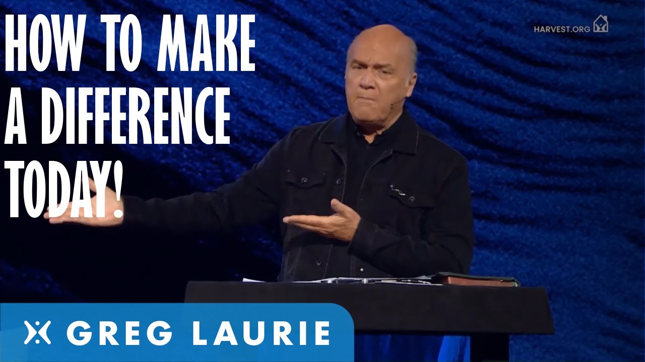 How YOU Can Make a Difference TODAY (With Greg Laurie)