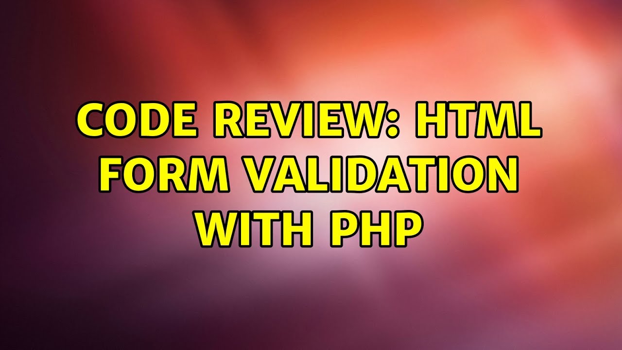 Code Review: HTML Form validation with PHP