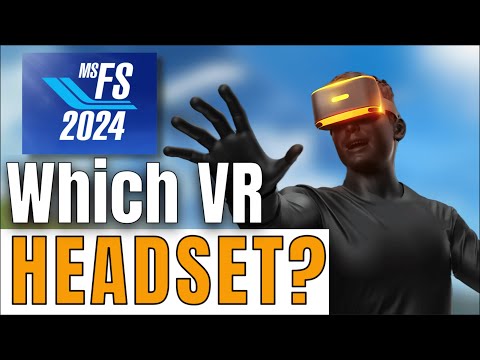 MSFS 2024 : The RIGHT VR Headset for FLIGHT SIMULATION!