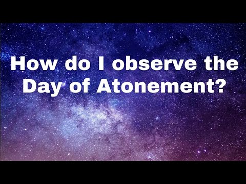 How do I observe the Day of Atonement? Also known as Yom Kippur.
