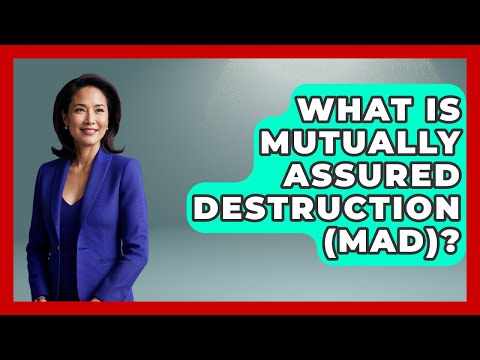 What Is Mutually Assured Destruction (MAD)? - History of Communism