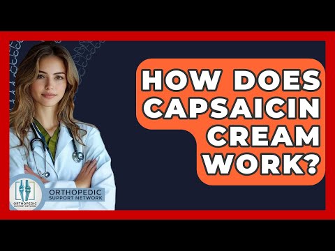 How Does Capsaicin Cream Work? - Orthopedic Support Network