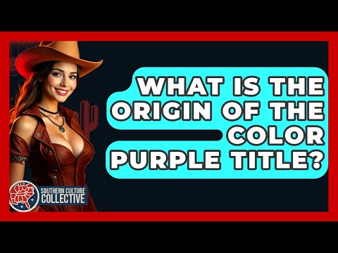 What Is The Origin Of The Color Purple Title? - Southern Culture Collective