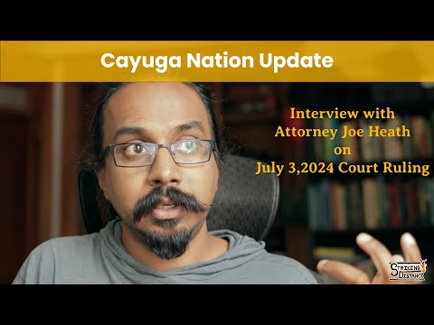 Gayogo̱hó꞉nǫʼ (Cayuga Nation) Update: Interview with Attorney Joe Heath on July 3, 2024 Court Ruling