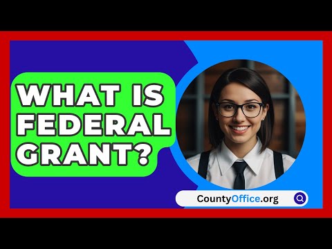 What Is Federal Grant? - CountyOffice.org