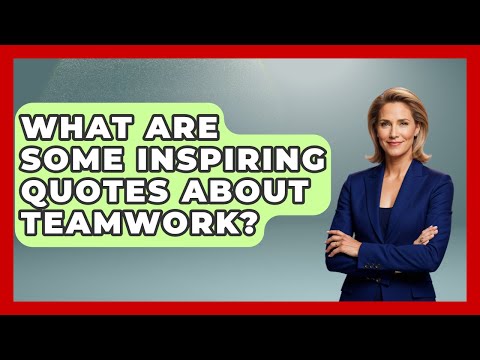 What Are Some Inspiring Quotes About Teamwork? - Admin Career Guide