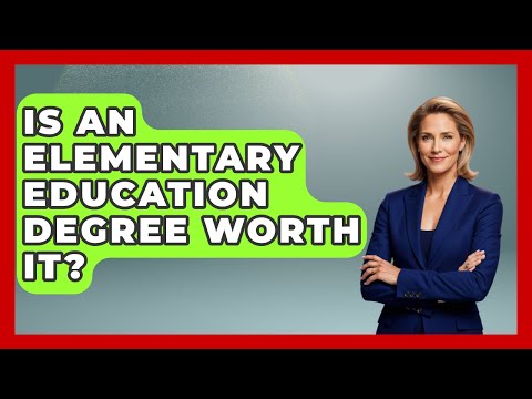Is An Elementary Education Degree Worth It? - Aspiring Teacher Guide