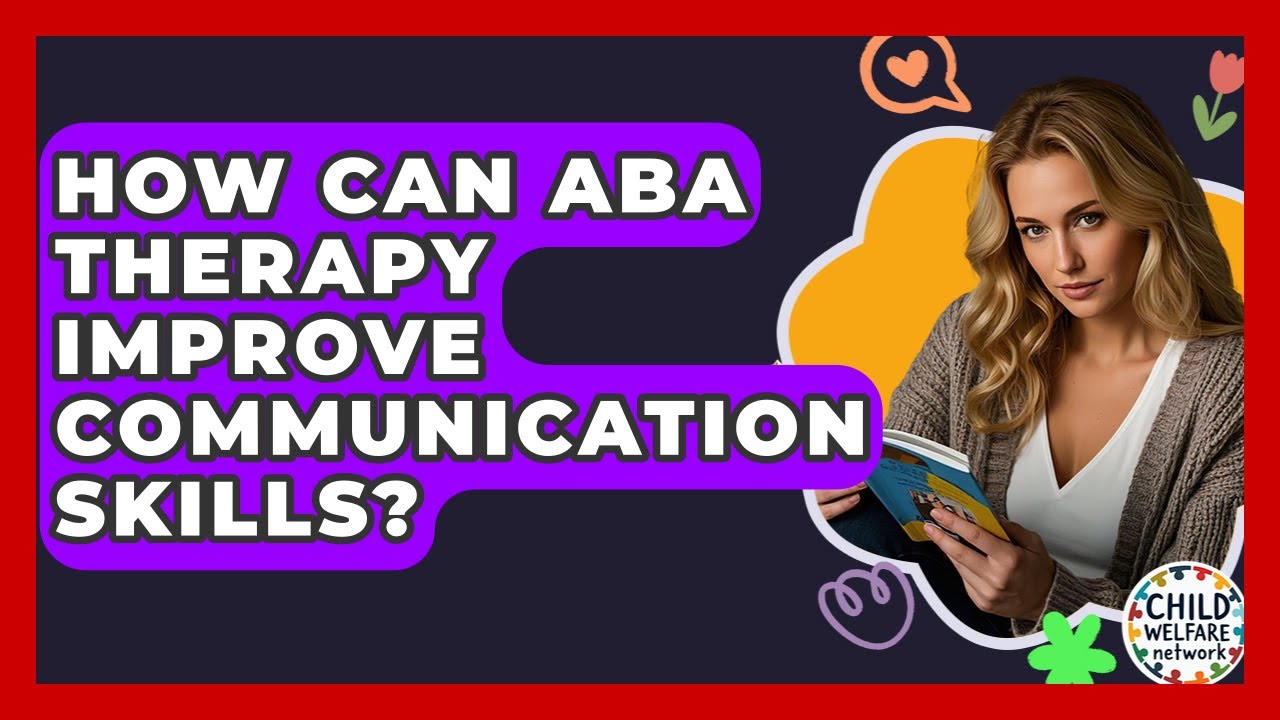 How Can ABA Therapy Improve Communication Skills? - Child Welfare Network