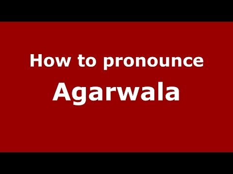 How to Pronounce Agarwala - PronounceNames.com