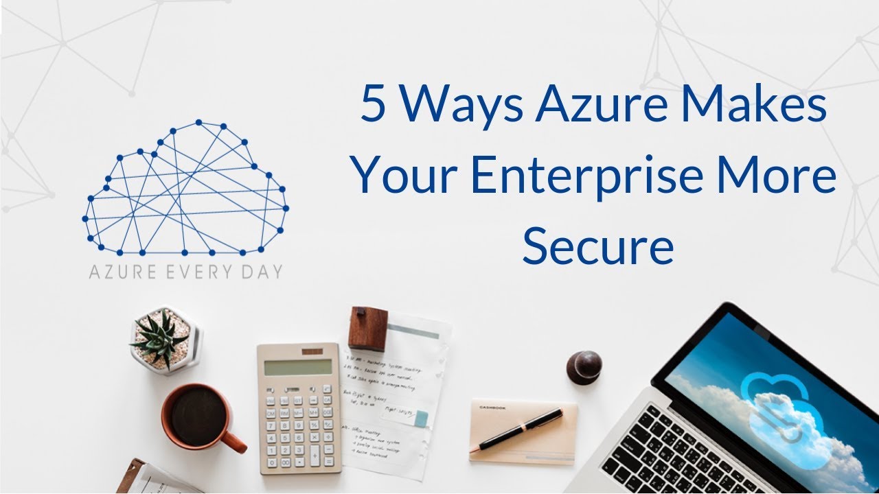 5 Ways Azure Makes Your Enterprise More Secure