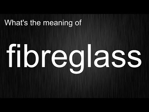 What's the meaning of "fibreglass", How to pronounce fibreglass?