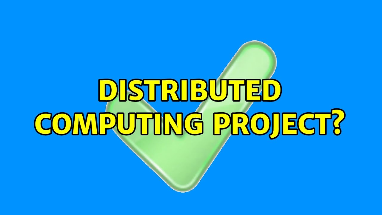 Distributed computing project? (2 Solutions!!)