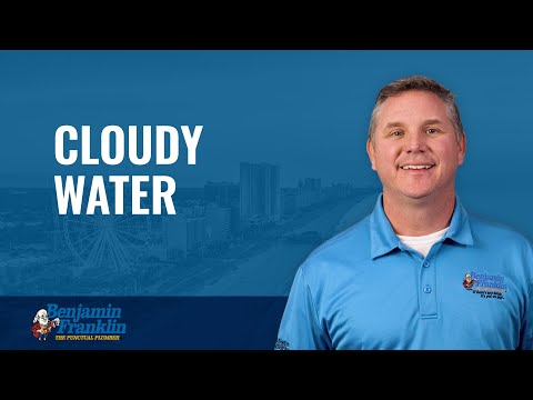 Cloudy Water | Plumber Myrtle Beach