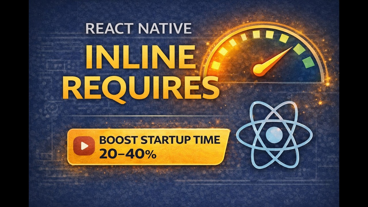 React Native Startup Optimization: Inline Requires Explained