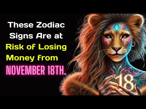 These Zodiac Signs Are at Risk of Losing Money from November 18th