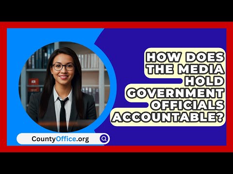 How Does the Media Hold Government Officials Accountable? - CountyOffice.org