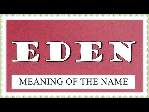MEANING OF THE NAME EDEN, FUN FACTS, HOROSCOPE