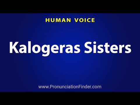 How To Pronounce Kalogeras Sisters