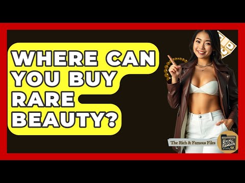 Where Can You Buy Rare Beauty? - The Rich And Famous Files