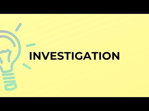 What is the meaning of the word INVESTIGATION?