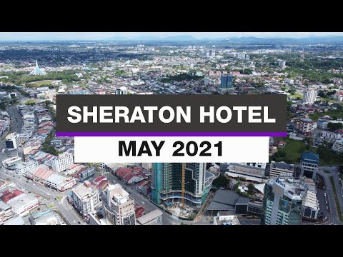Sheraton Hotel Kuching | May 2021