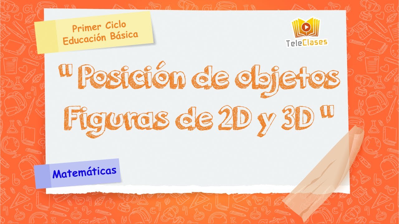 1º BÁSICO/MATEMÁTICAS - Posición de objetos   Figuras de 2D y 3D